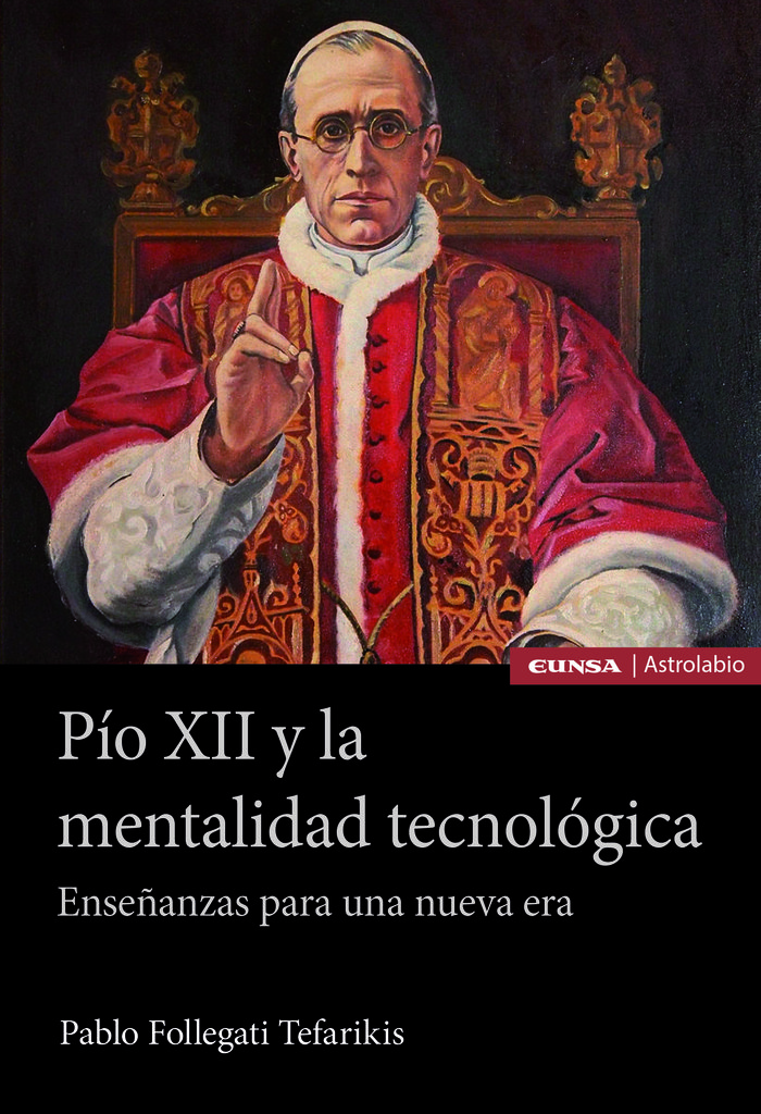 PIO XII Y LA MENTALIDAD TECNOLOGICA ENSEÑANZAS PARA UNA NUE - Livriz ...